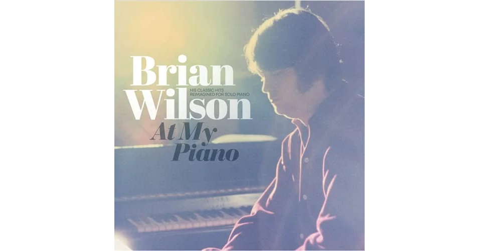 BRIAN WILSON - AT MY PIANO: HIS CLASSIC HITS REIMAGINED FOR SOLO PIANO ...
